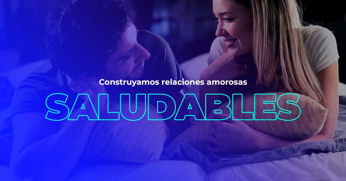 ¿Cómo construir una relación o vínculos amorosos saludables?